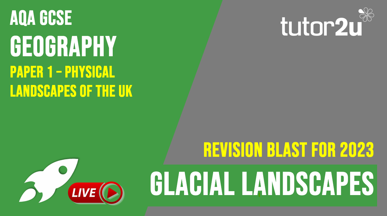 Quick Revise - Glacial Landscapes | AQA GCSE Geography Revision Blast ...