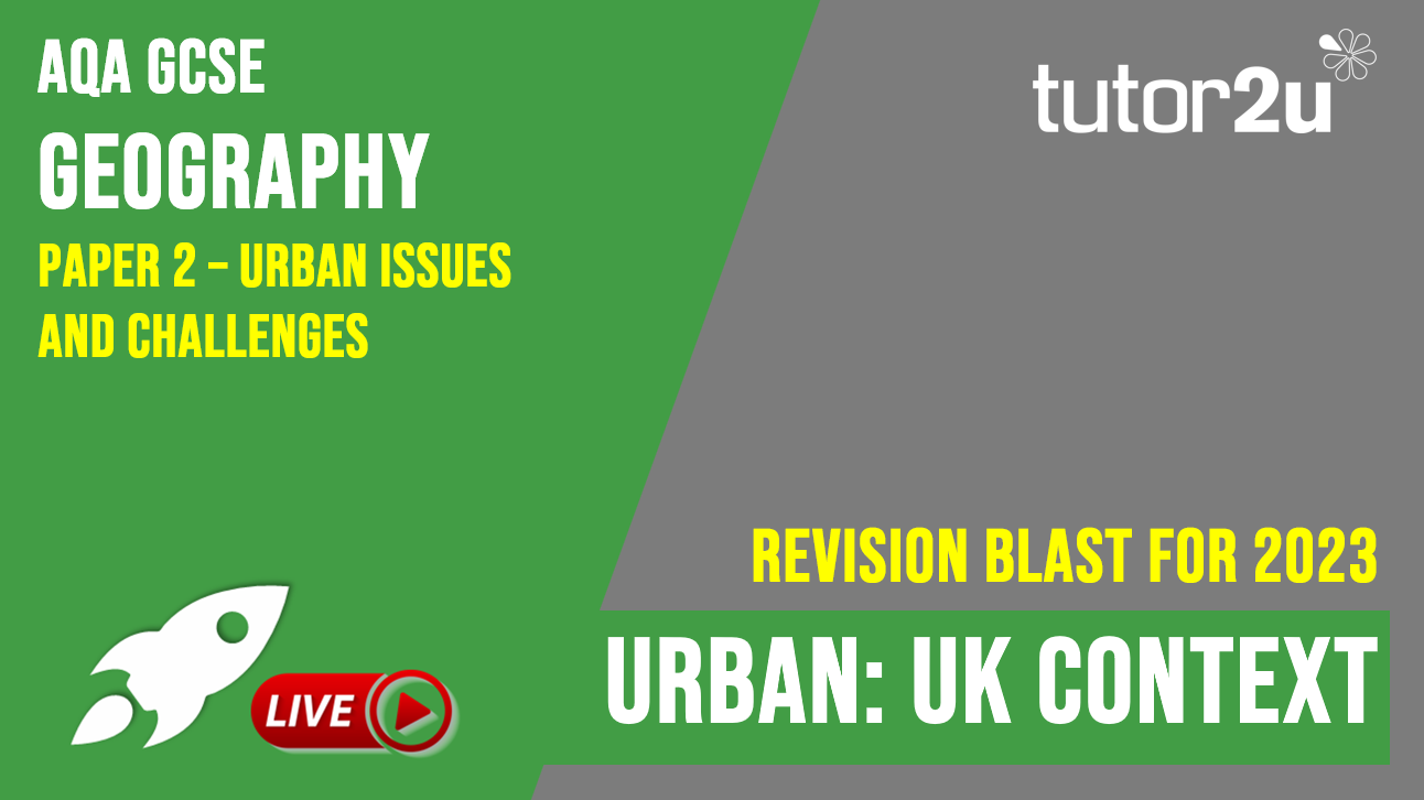 Quick Revise - Urban (UK City Context) | AQA GCSE Geography Revision ...
