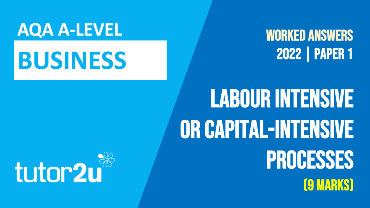 Labour-Intensive and Capital-Intensive Processes | AQA Q21, Paper 1 ...