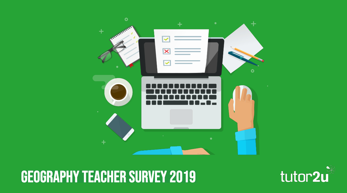 Geography Teacher Survey 2019 | Blog | Geography | tutor2u