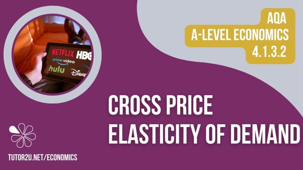 4.1.3.2 Cross Price Elasticity of Demand (AQA A-Level Economics ...