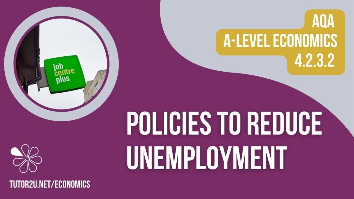 4.2.3.2 Policies to Reduce Unemployment (AQA A Level Economics Teaching ...