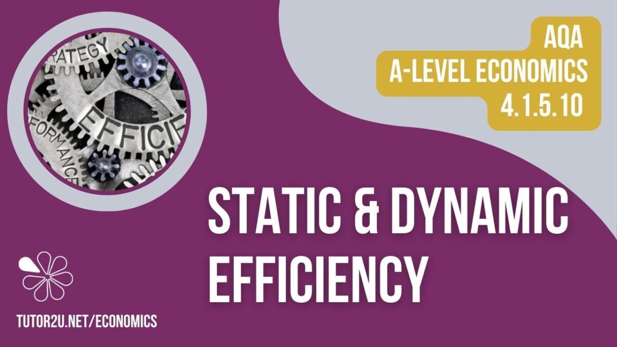 4.1.5.10 Static and Dynamic Efficiency (AQA A Level Economics Teaching ...