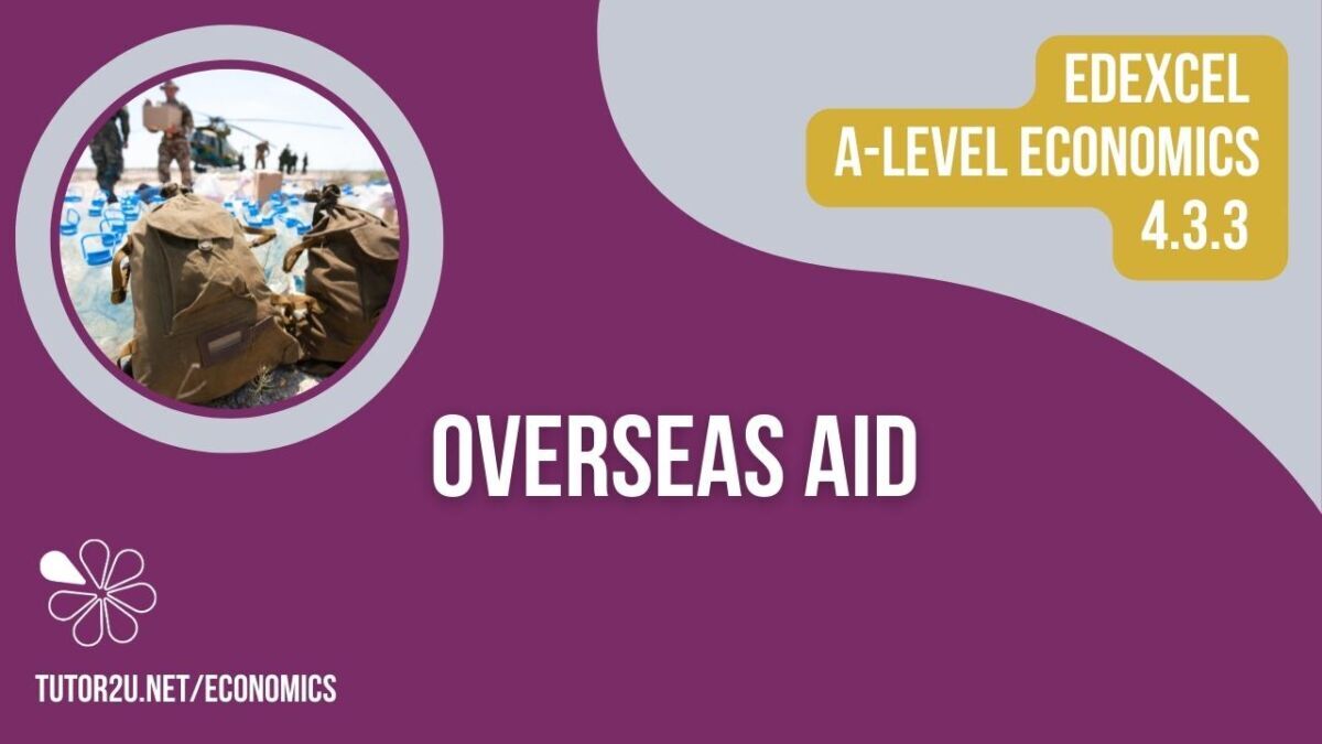 4.3.3 Overseas (Development) Aid (Edexcel A-Level Economics Teaching ...