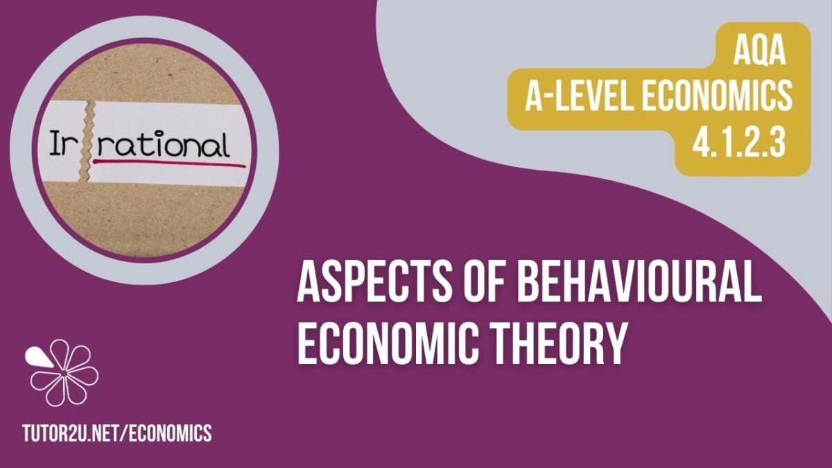 4.1.2.3 Aspects of Behavioural Economic Theory (AQA A Level Economics ...