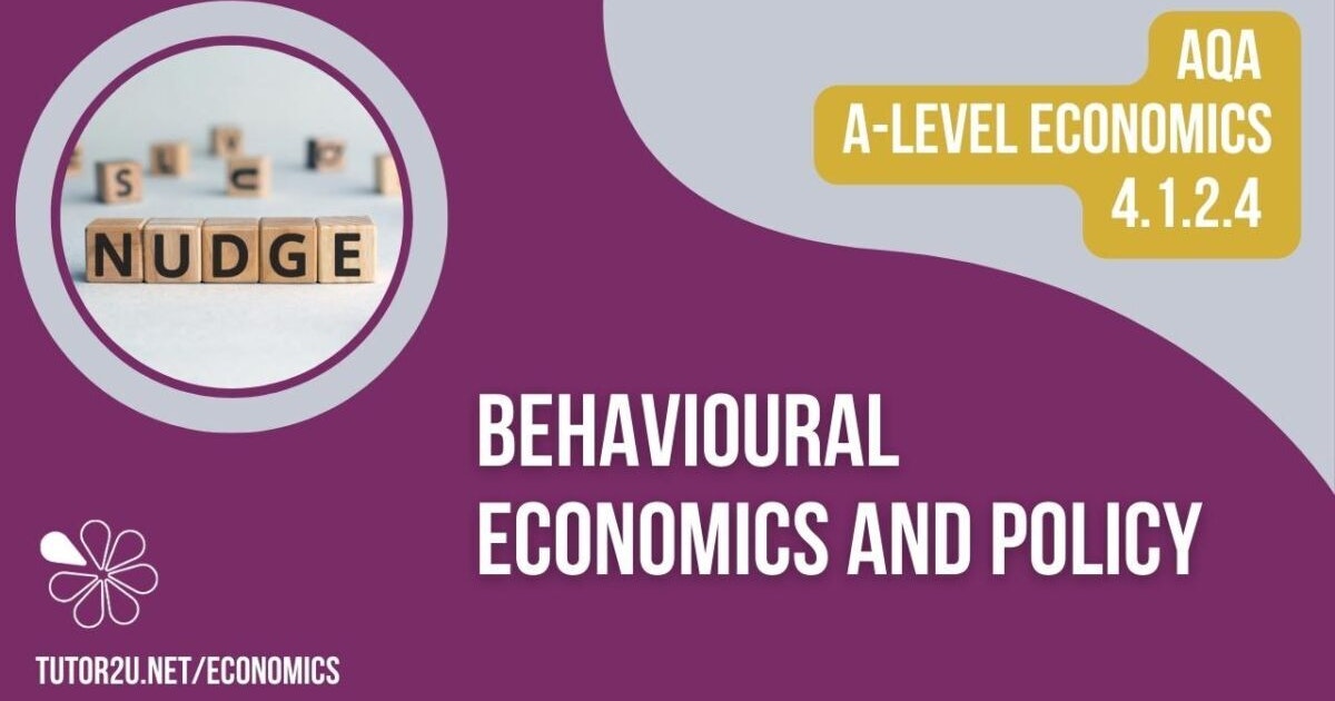 4 1 2 4 Behavioural Economics And Policy Aqa A Level Economics