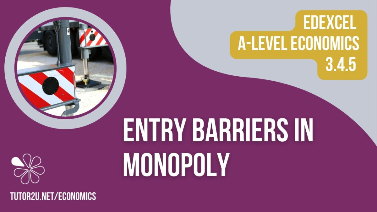 3.4.5 Monopoly Entry Barriers (Edexcel A-Level Economics Teaching ...