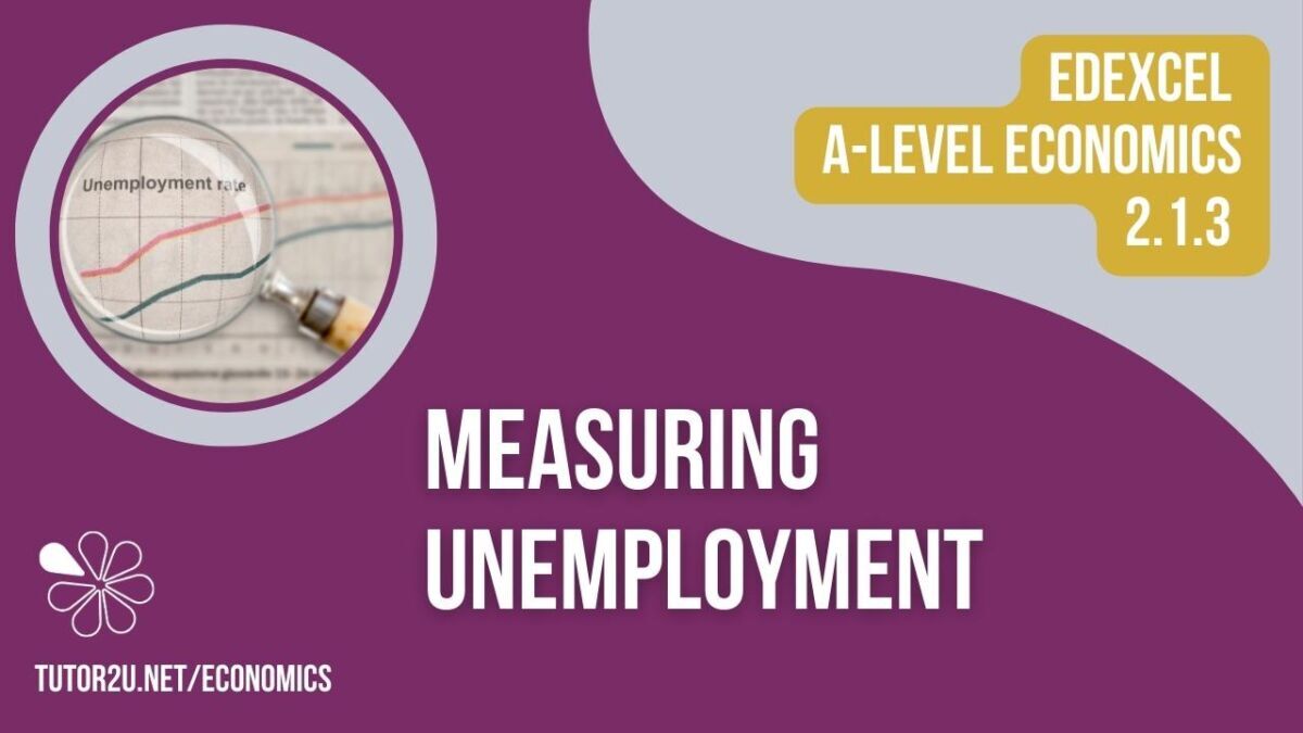 2.1.3 Measuring Unemployment (Edexcel A-Level Economics Teaching ...