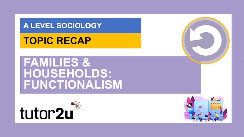 Topic Recap Families And Households Functionalism Alevel
