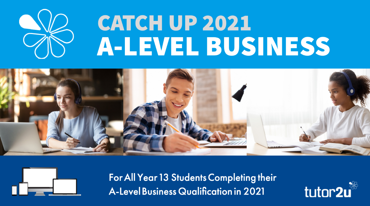 A-Level Business Catch Up 2021 | Blog | Business | tutor2u