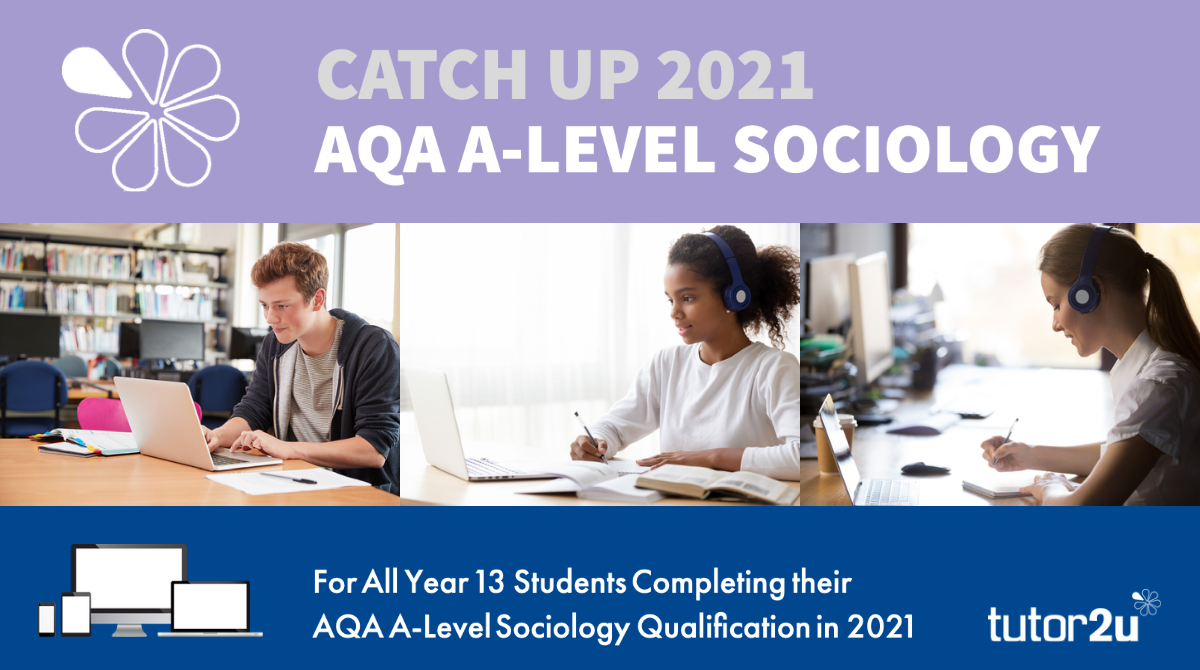 AQA A-Level Sociology Catch Up 2021 | Blog | Sociology | tutor2u