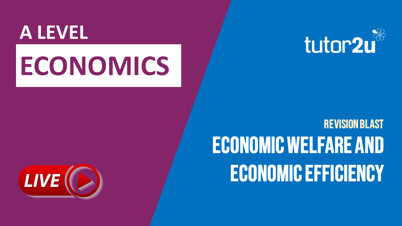 Economic Welfare and Economic Efficiency Revision Blast | A-Level ...