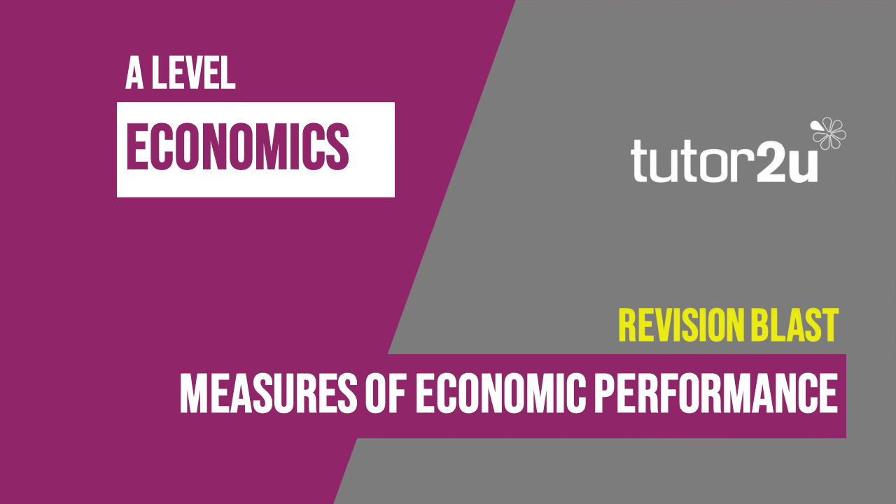 A Level Economic | Measures of Economic Performance | Livestreams | tutor2u