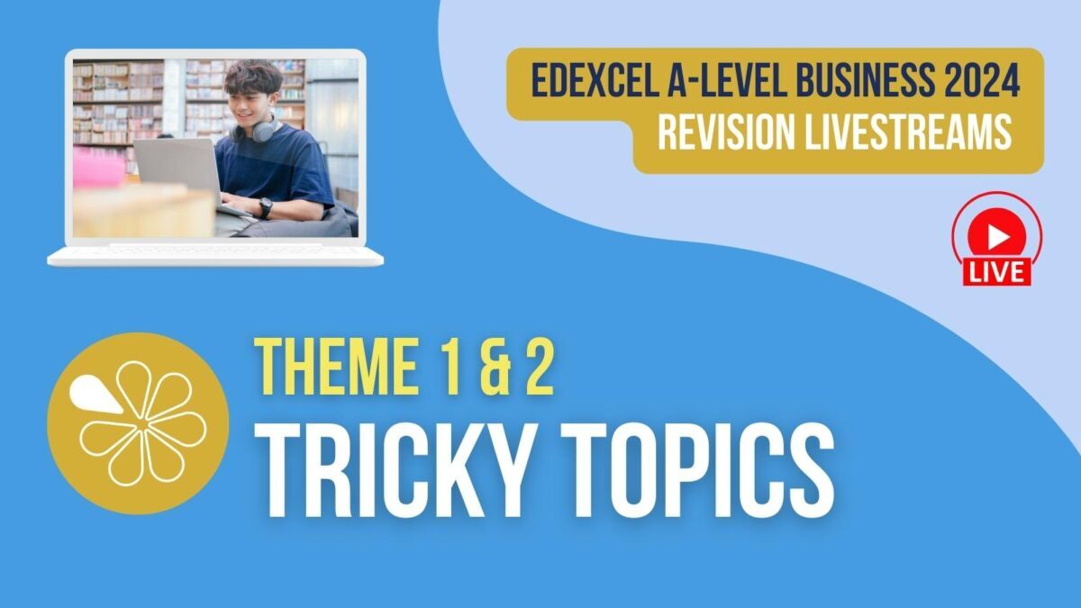 Themes 1&2 Tricky Topics | Live Revision for Edexcel A-Level Business ...