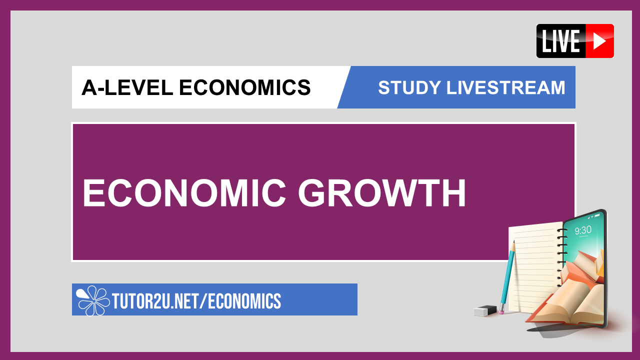 A-Level Economics | Study Livestream | Economic Growth | Livestreams ...