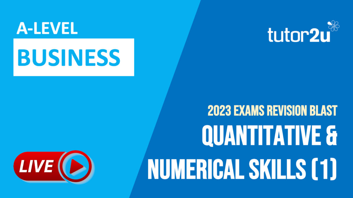 Quantitative and Numerical Skills (1) | 2023 A-Level Business Exam Revision | Livestreams | tutor2u