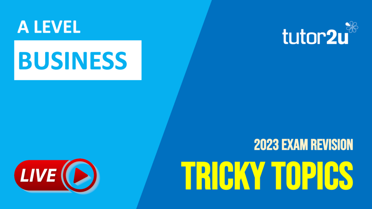 Tricky Topics Revision Blast | A-Level Business Live Revision for 2023 ...