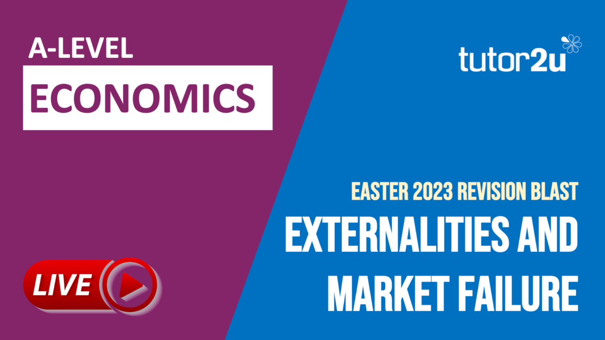 Easter 2023 Economics Exam Revision | Externalities and Market Failure | Livestreams | tutor2u
