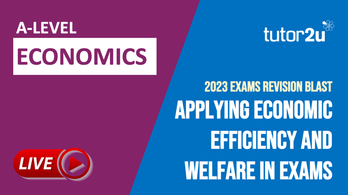 Economic Efficiency and Welfare Revision Blast | 2023 A-Level Economics Live Exam Revision ...