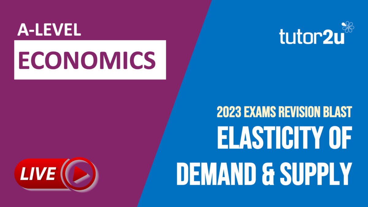 Elasticity of Demand and Supply Revision Blast | A-Level Economics Live ...