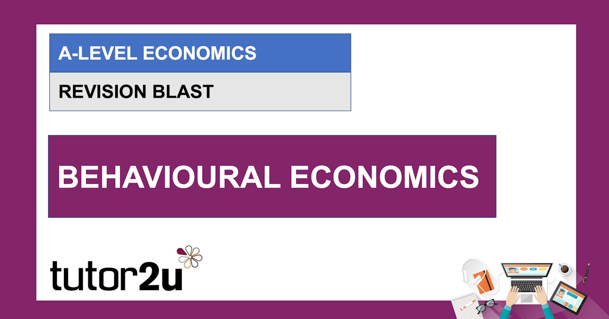 A Level Economics Revision Blast Behavioural Economics Livestreams
