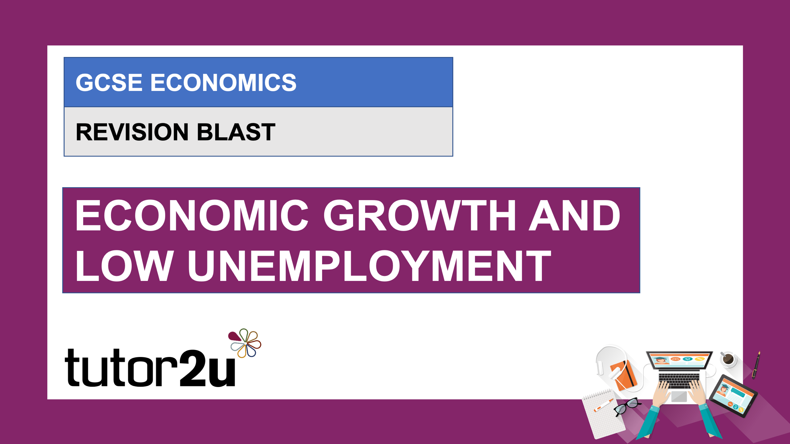 GCSE Economics Revision Blast | Economic Growth & Low Unemployment ...