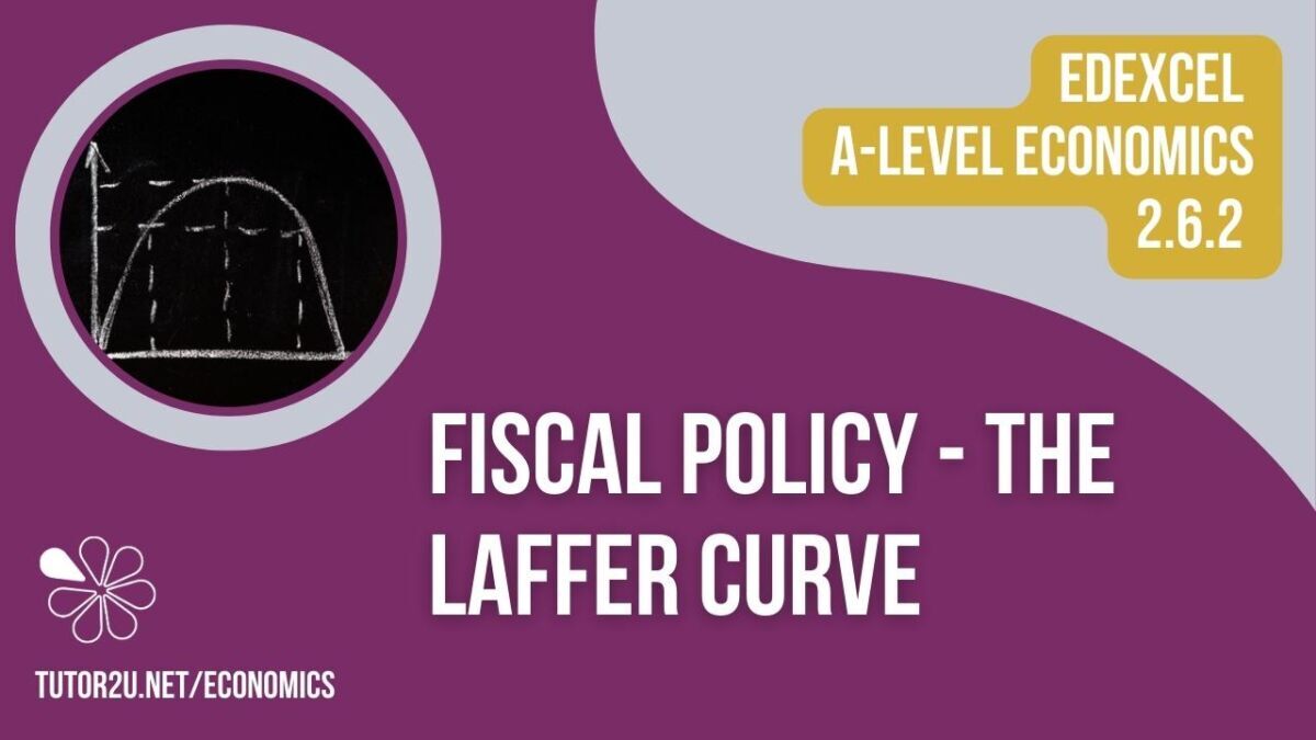 2.6.2. Fiscal Policy - The Laffer Curve (Edexcel A-Level Economics ...