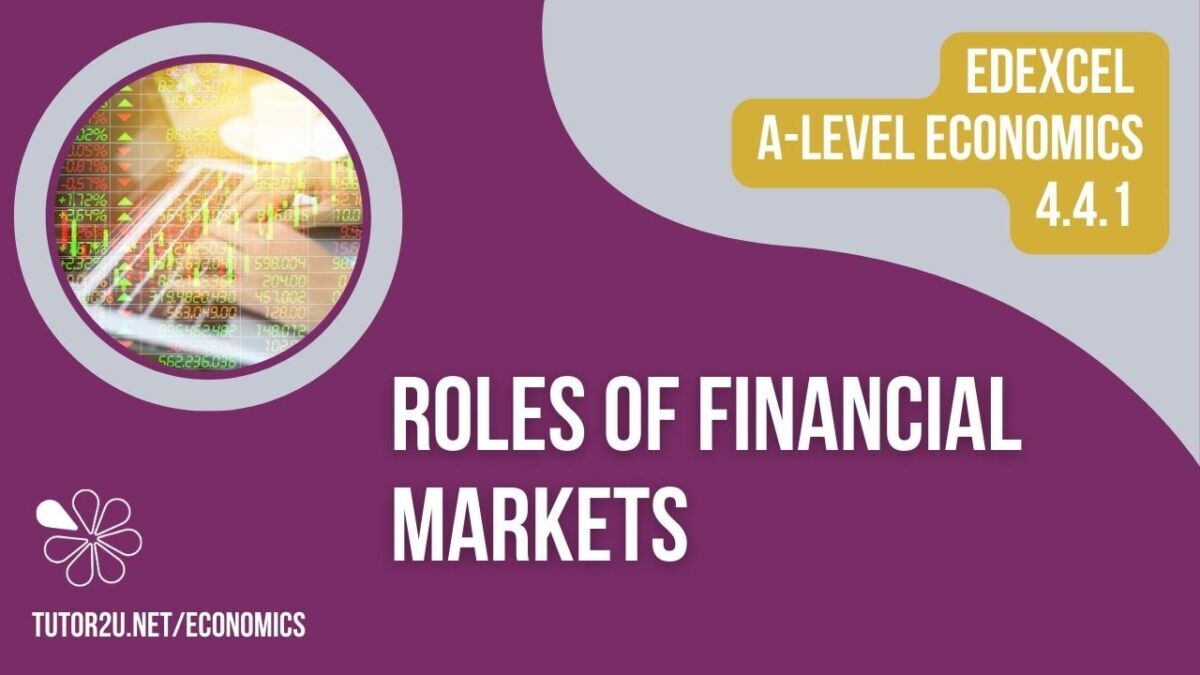 4.4.1 Roles of Financial Markets (Edexcel A-Level Economics Teaching ...