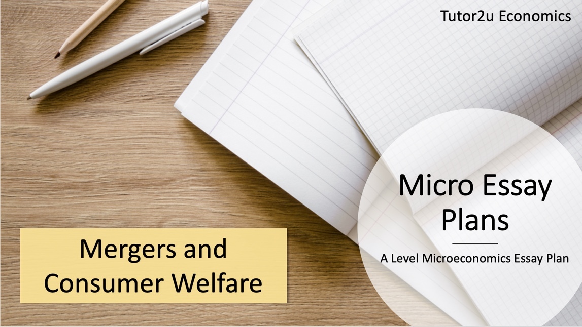 Mergers and Consumer Welfare (Revision Essay Plan) | Reference Library ...