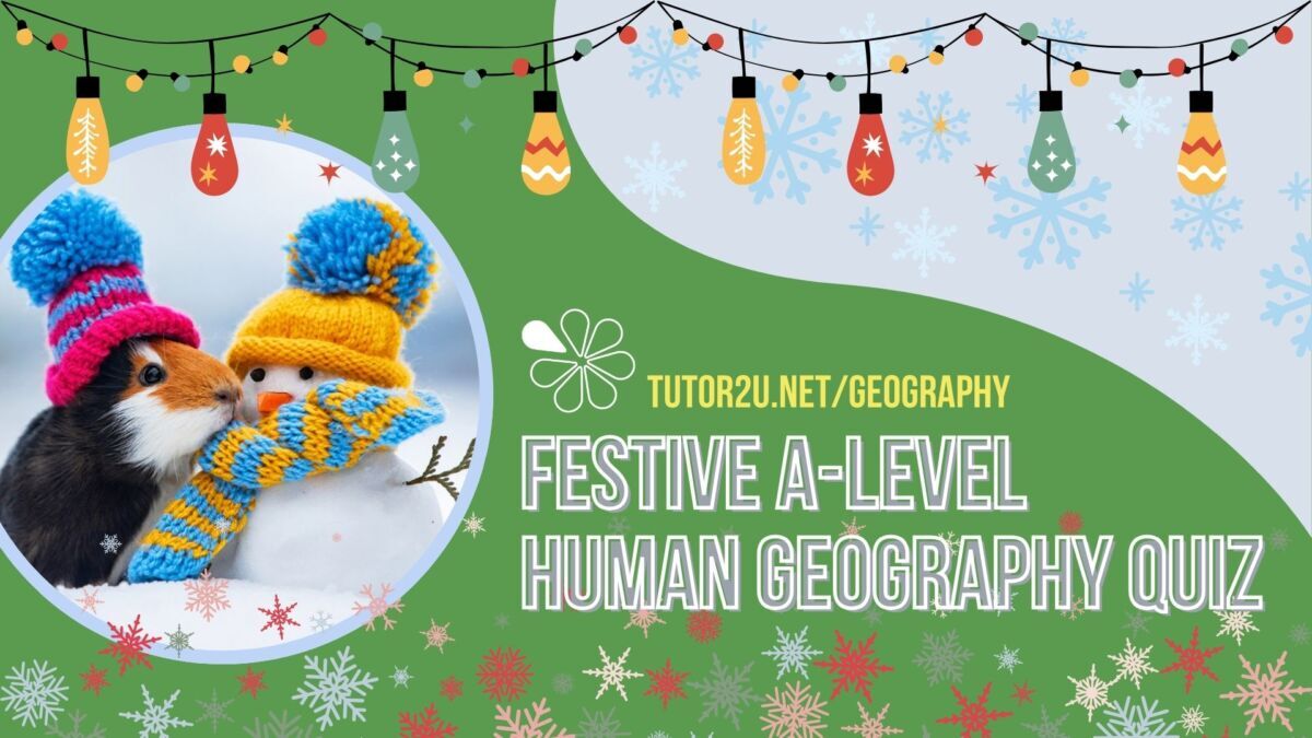 2024 Festive A'Level Geography Quiz (Human) | Blog | Geography | tutor2u