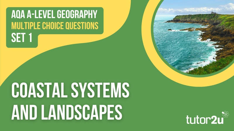 MCQs for AQA A-Level Geography (Paper 1) - Coastal Systems and ...