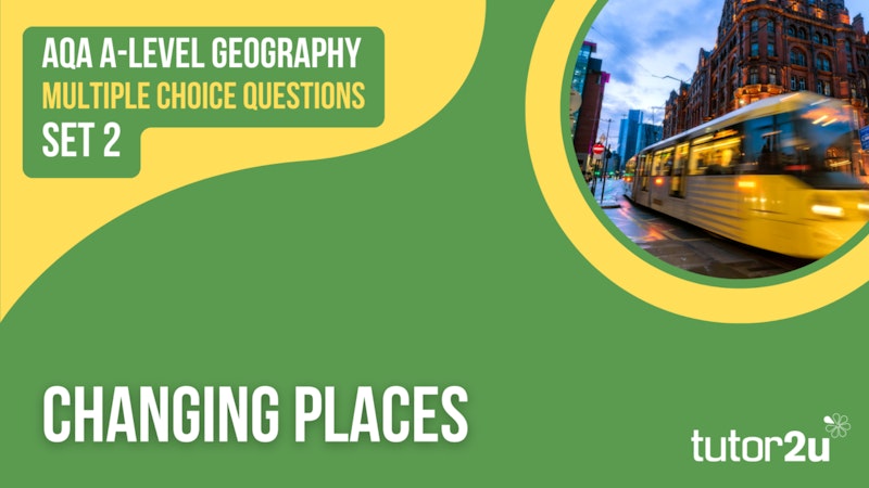 MCQs for AQA A-Level Geography (Paper 2) - Changing Places | Reference Library | Geography | tutor2u