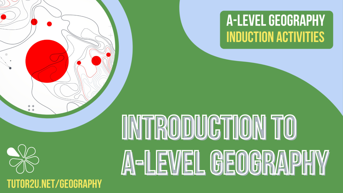 A-Level Geography Induction Pack - 2024 | Blog | Geography | tutor2u
