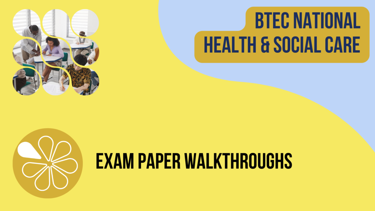 BTEC National Exam Paper Walkthroughs | Blog | Health & Social Care ...