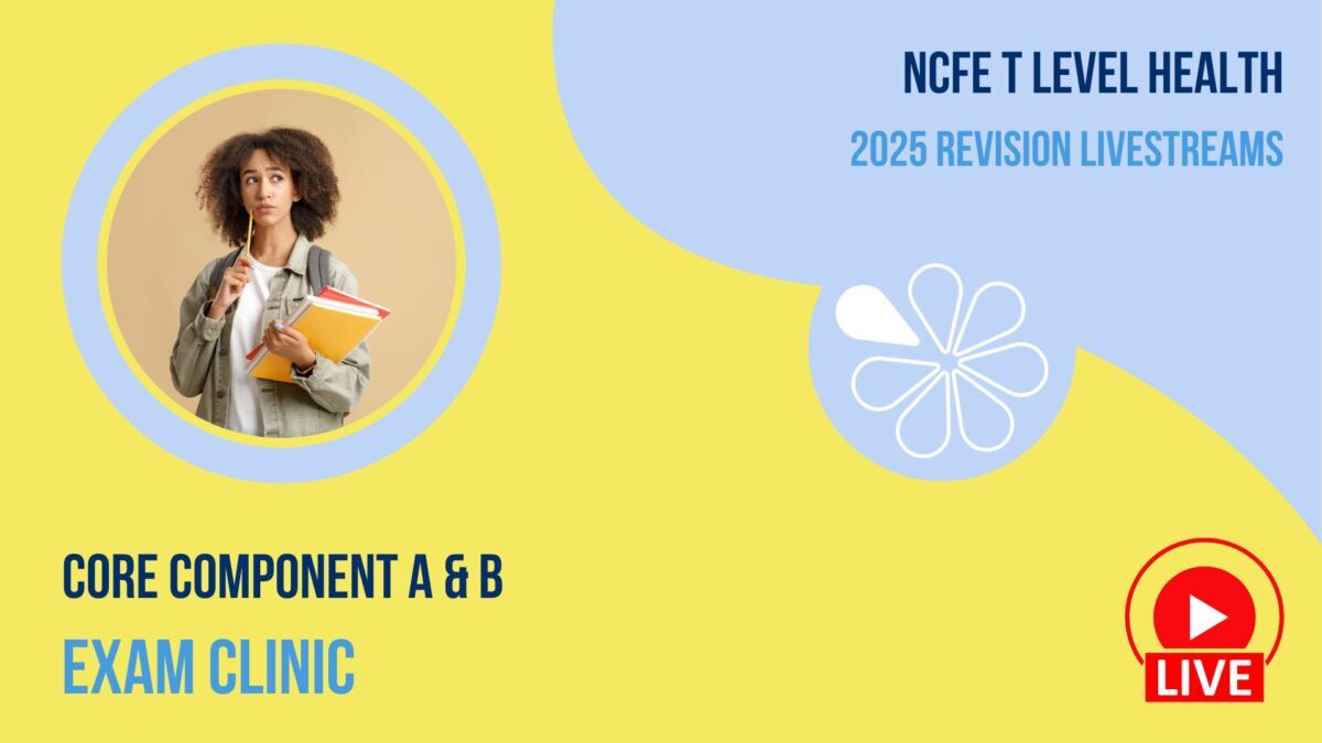 Exam Clinic for Core A & B NCFE T Level Health June 2025 | Livestreams ...