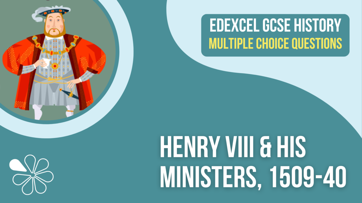 MCQs for Edexcel GCSE History: Henry VIII and his Ministers, 1509-40 ...