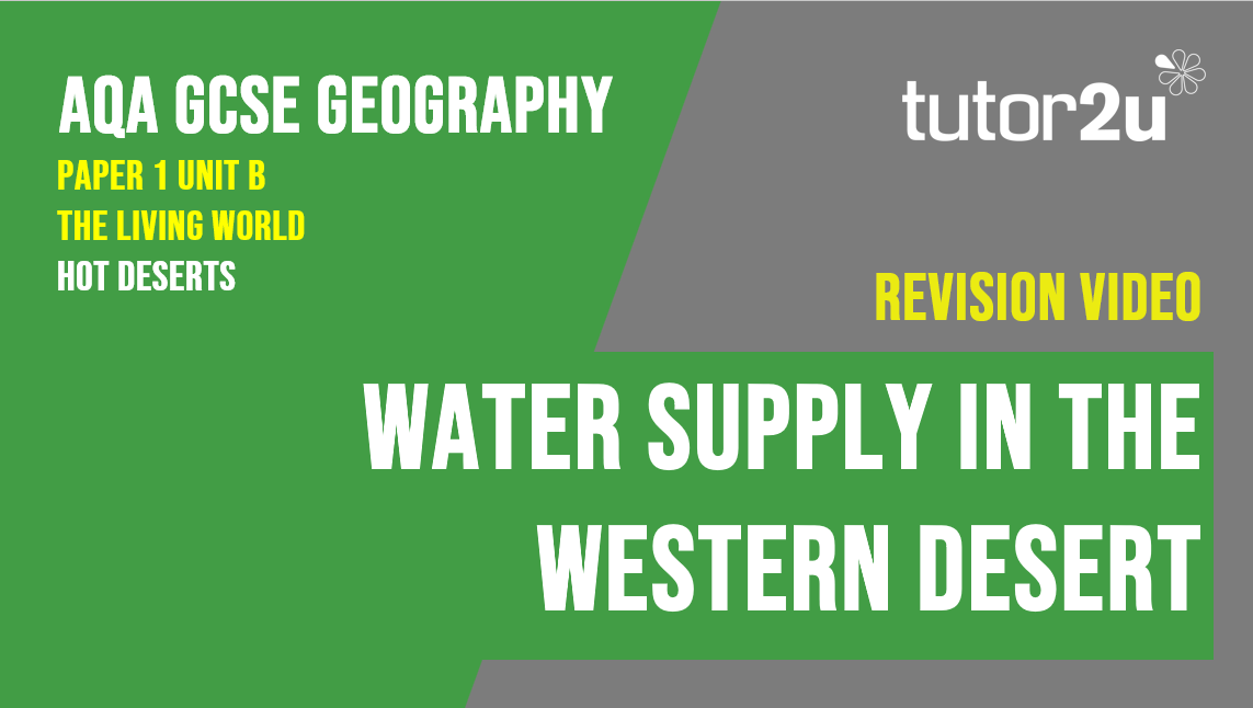 Topic Video for AQA GCSE Geography: Water Supply in the Western Desert (Hot Deserts 7 ...