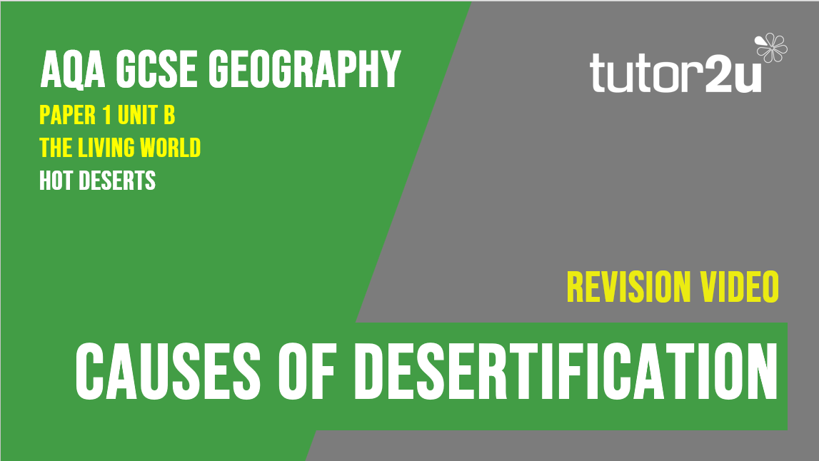 Topic Video for AQA GCSE Geography: Causes of Desertification (Hot ...