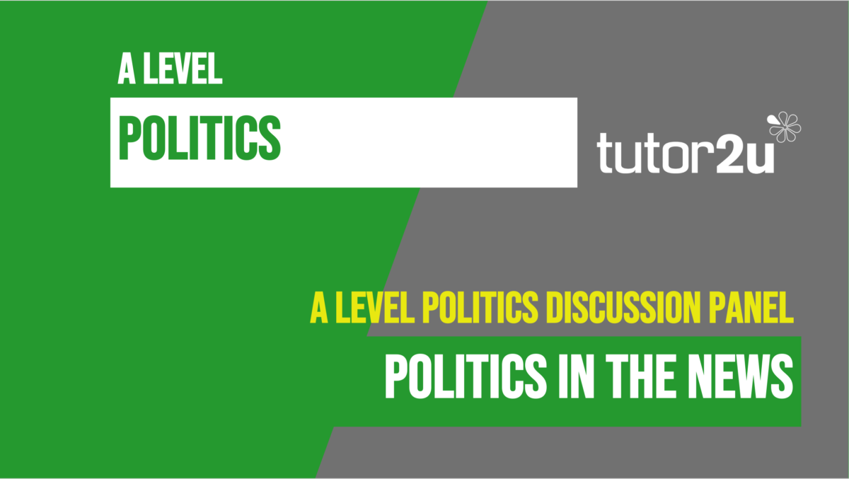 Politics in the News: Live Panel Discussion | Livestreams | tutor2u