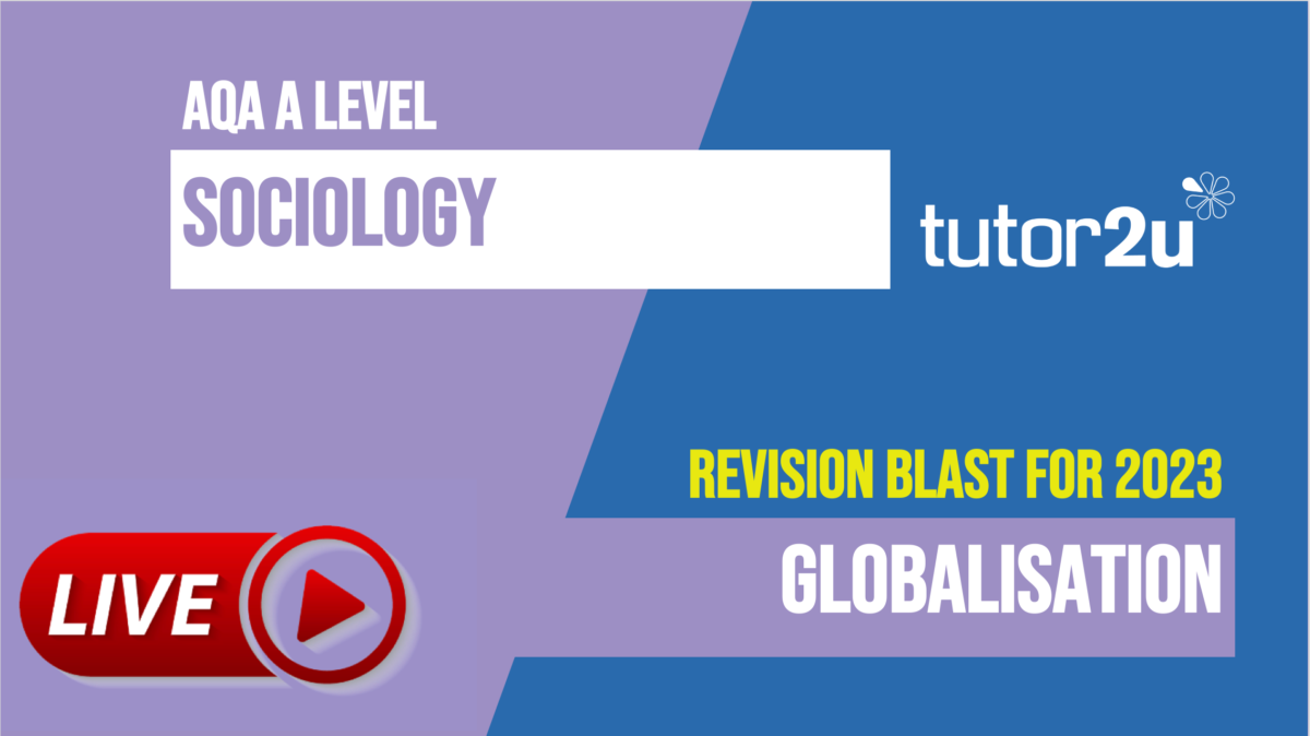 Globalisation Revision Blast | AQA A Level Sociology | Livestreams ...