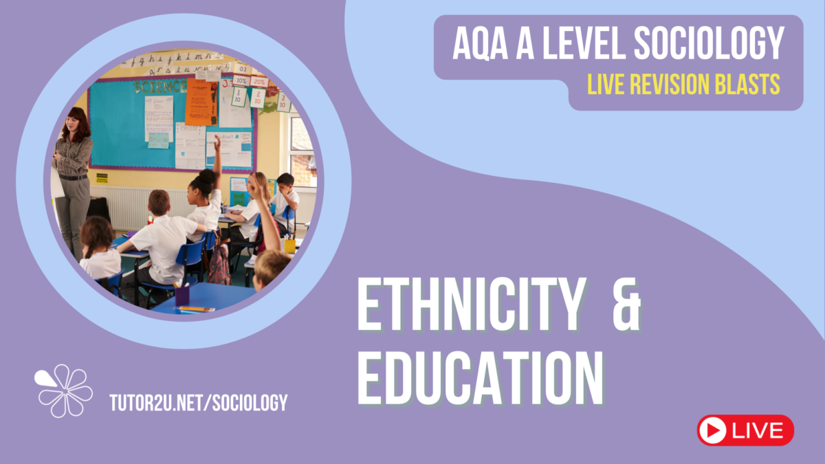 Ethnicity & Education | Live Revision for AQA A Level Sociology ...