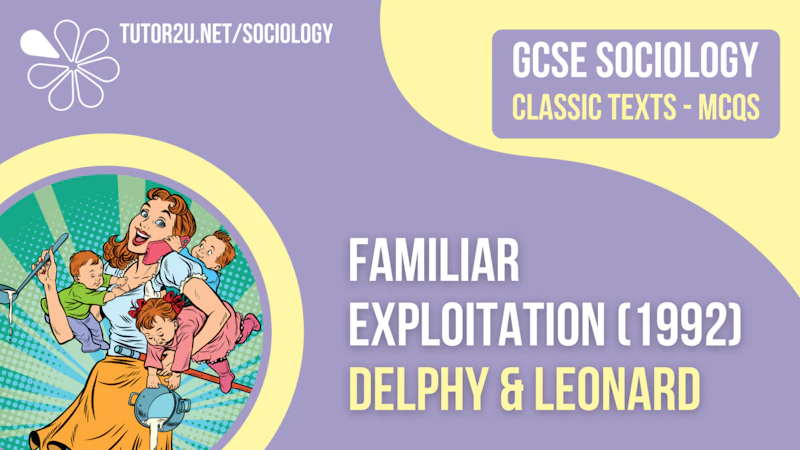 GCSE Sociology Classic Text MCQs: Familiar Exploitation (Delphy ...