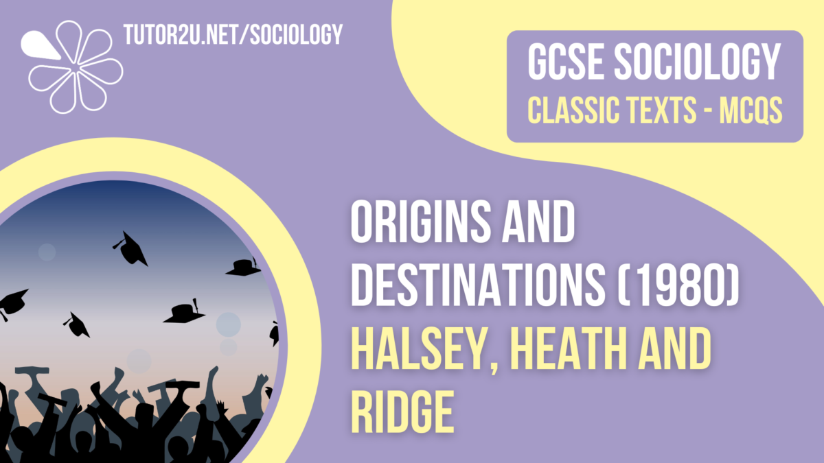 GCSE Sociology Classic Text MCQs: Origins & Destinations (Halsey, Heath ...