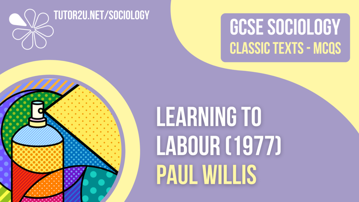 GCSE Sociology Classic Text MCQs: Learning to Labour (Paul Willis, 1977 ...