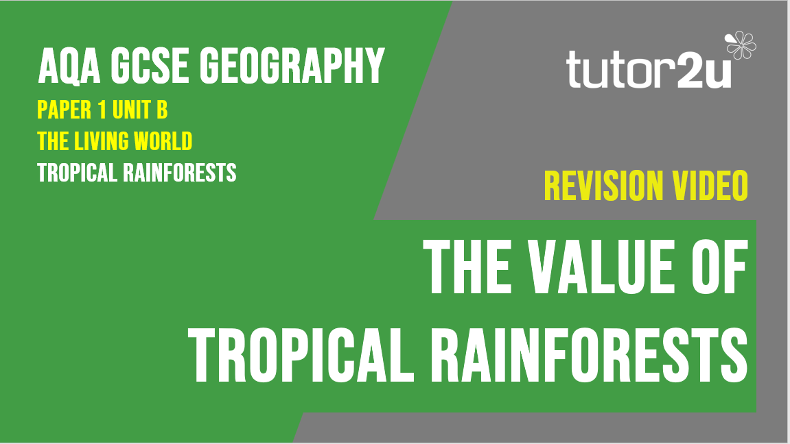 Topic Video for AQA GCSE Geography: Value of the Tropical Rainforest ...