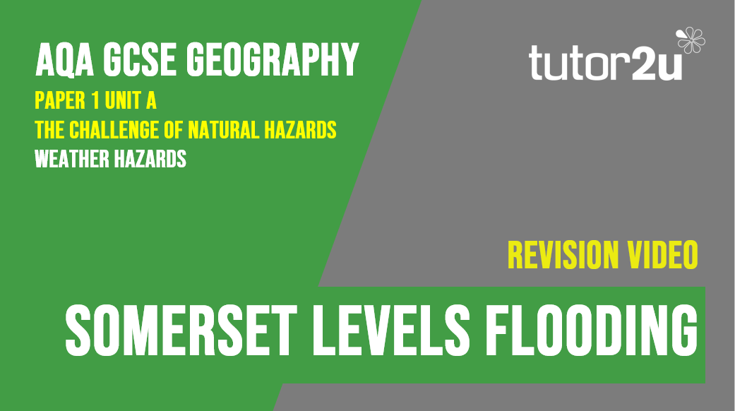 Topic Video for AQA GCSE Geography: Somerset Levels Flooding (Weather ...